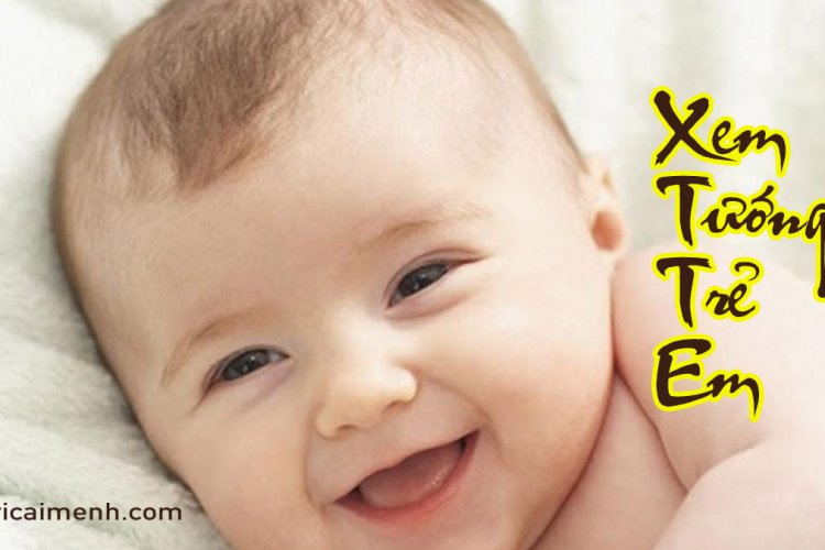 Xem Tướng Mạo Trẻ Em Tài Trí Hơn Người Chuẩn Xác Nhất Năm 2025