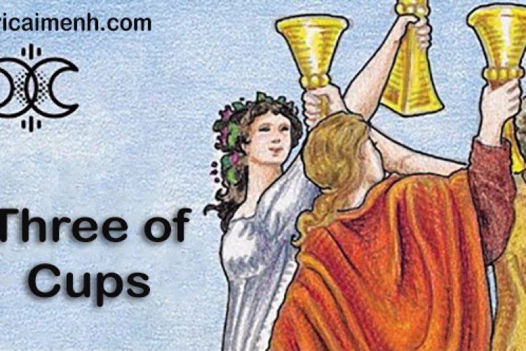 Lá Bài Three of Cups - Ý nghĩa Tình Yêu, Sức Khỏe và Công Việc ...